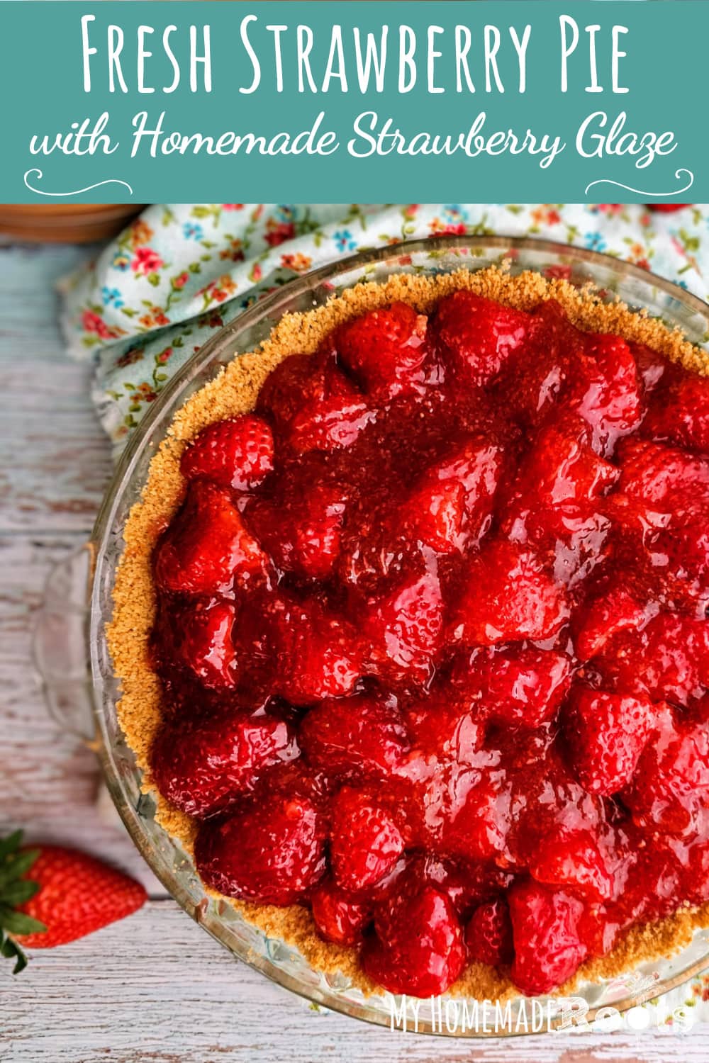 Fresh Strawberry Pie with Homemade Strawberry Glaze - My Homemade Roots